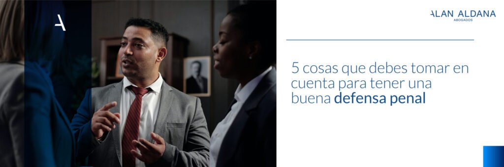 5 cosas que debes tomar en cuenta para tener una buena defensa penal